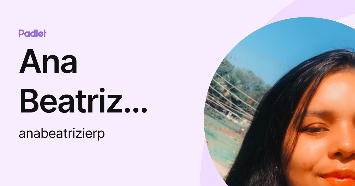 Ana Beatriz Botelho dos Santos (anabeatrizierp) profile | Padlet