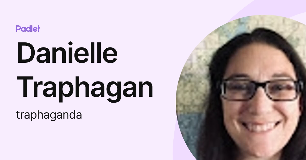 Danielle Traphagan (traphaganda) profile | Padlet