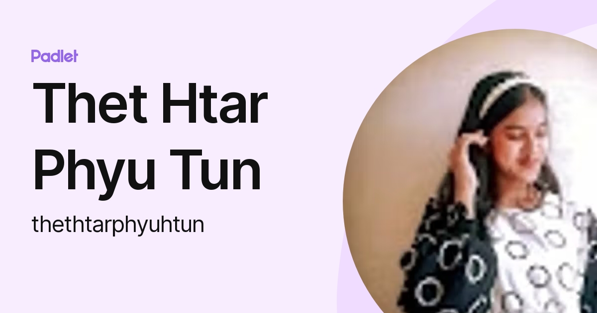Thet Htar Phyu Tun (thethtarphyuhtun) profile | Padlet