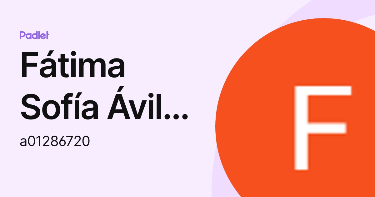 Fátima Sofía Ávila Quezada (a01286720) profile | Padlet