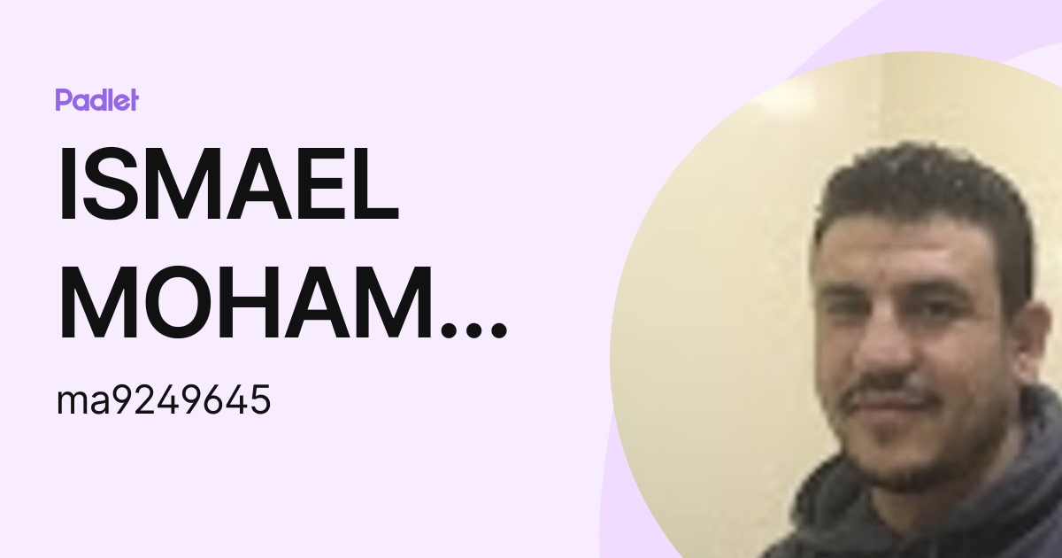 ISMAEL MOHAMED (ma9249645) profile | Padlet