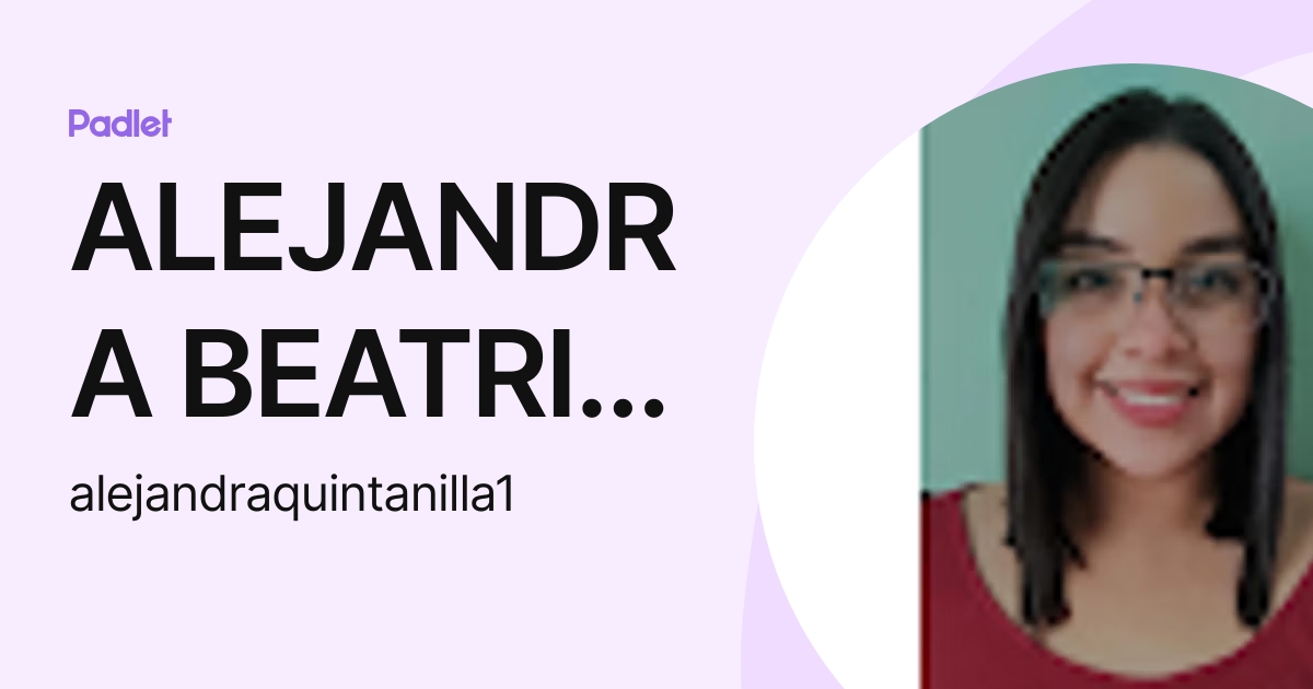 ALEJANDRA BEATRIZ QUINTANILLA AGUILERA (alejandraquintanilla1) profile | Padlet
