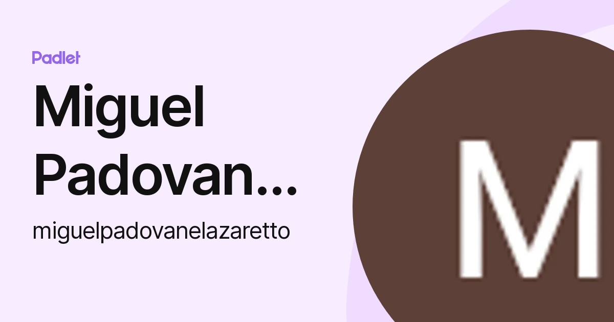Miguel Padovane Lazaretto (miguelpadovanelazaretto) profile | Padlet