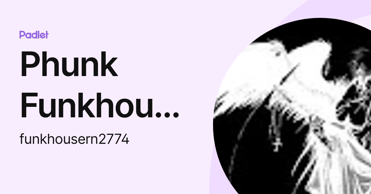 Phunk Funkhouser (funkhousern2774) profile | Padlet