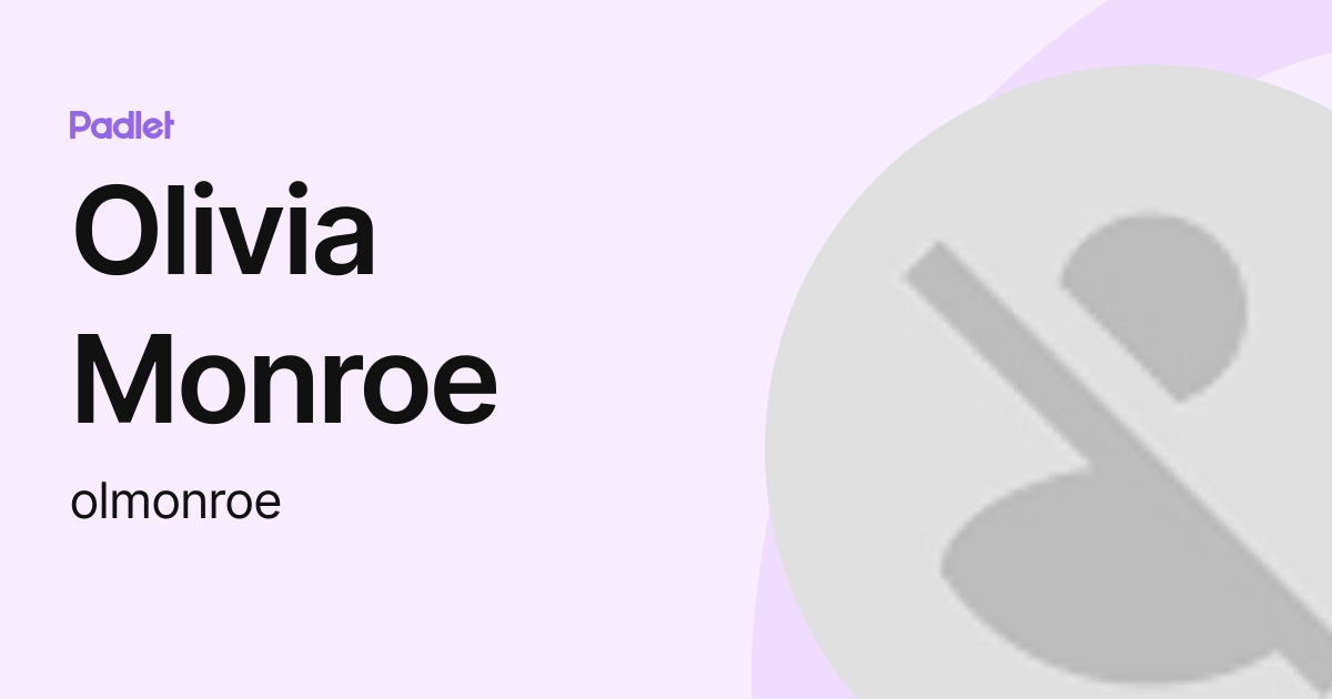 Olivia Monroe (olmonroe) profile | Padlet