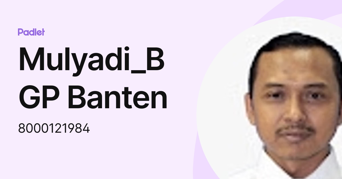 Mulyadi_BGP Banten (8000121984) profile | Padlet