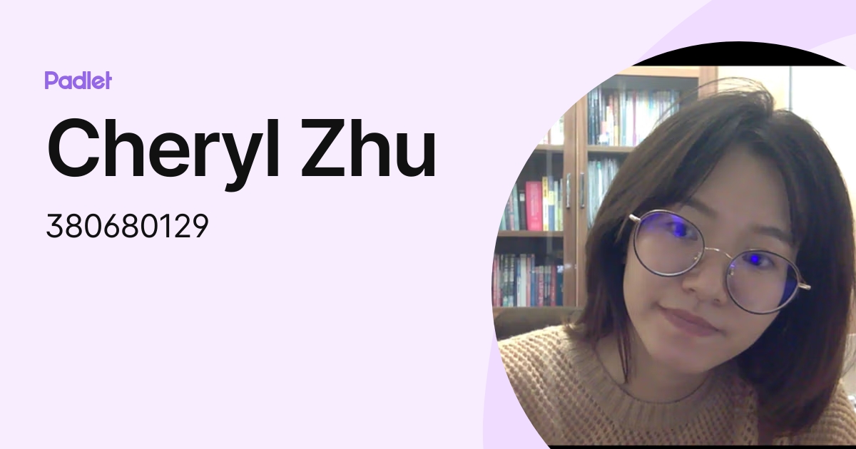 Cheryl Zhu (380680129) profile | Padlet