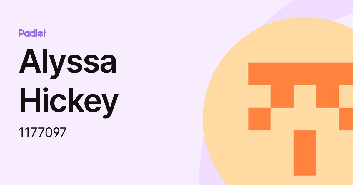 Alyssa Hickey (1177097) profile | Padlet