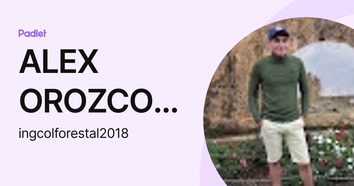 ALEX OROZCO MENDOZA (ingcolforestal2018) profile | Padlet