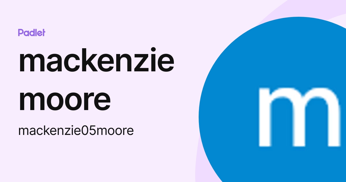 mackenzie moore (mackenzie05moore) profile | Padlet