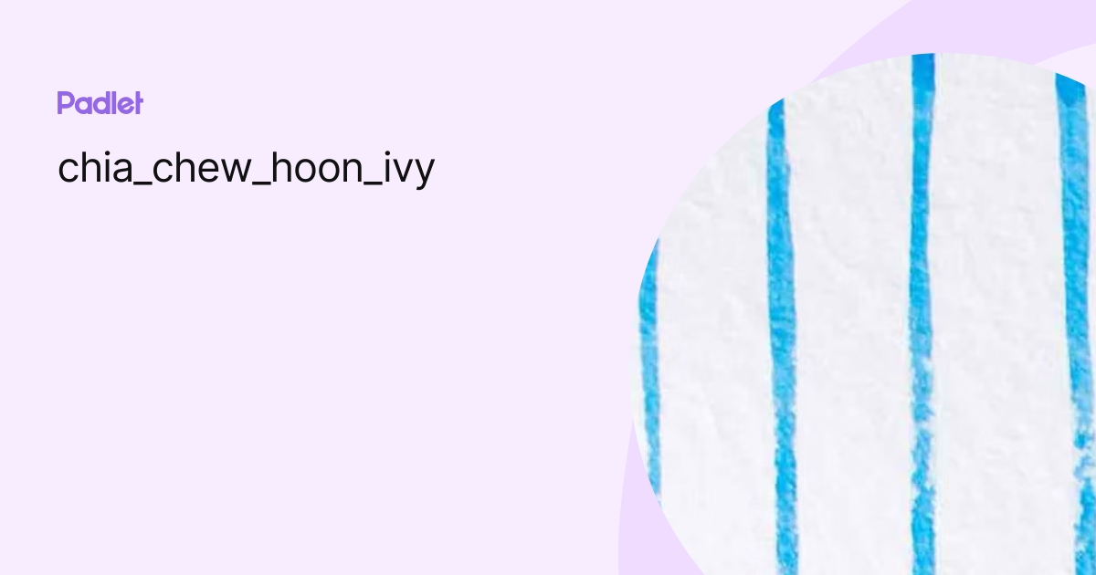 chia_chew_hoon_ivy profile | Padlet
