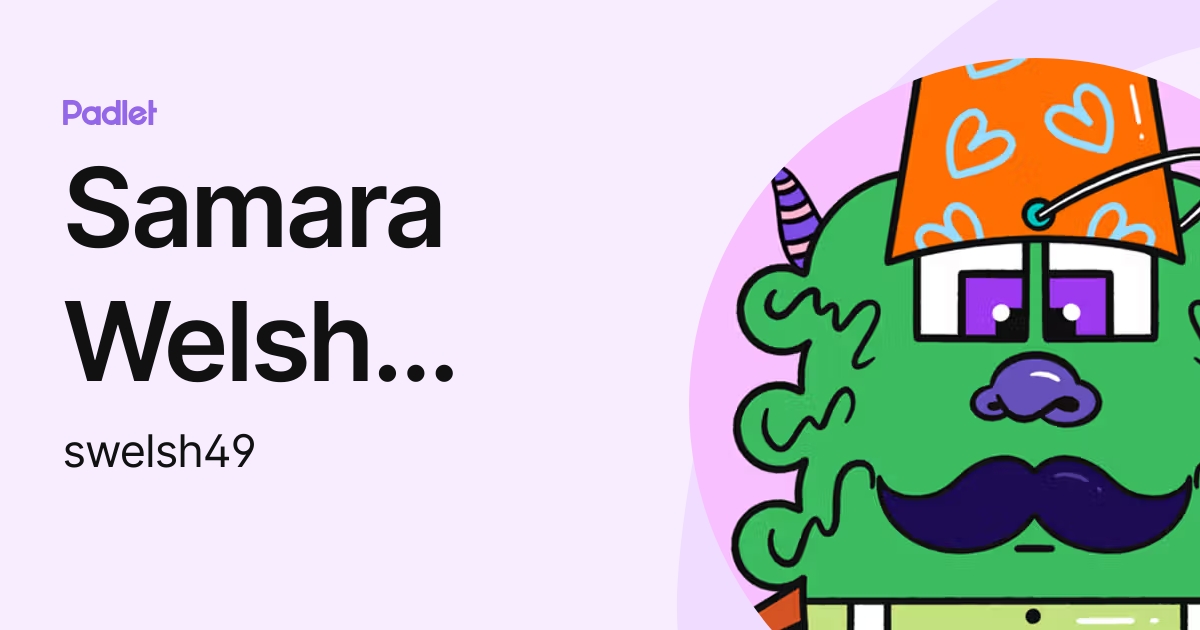 Samara Welsh (Student) (swelsh49) profile | Padlet