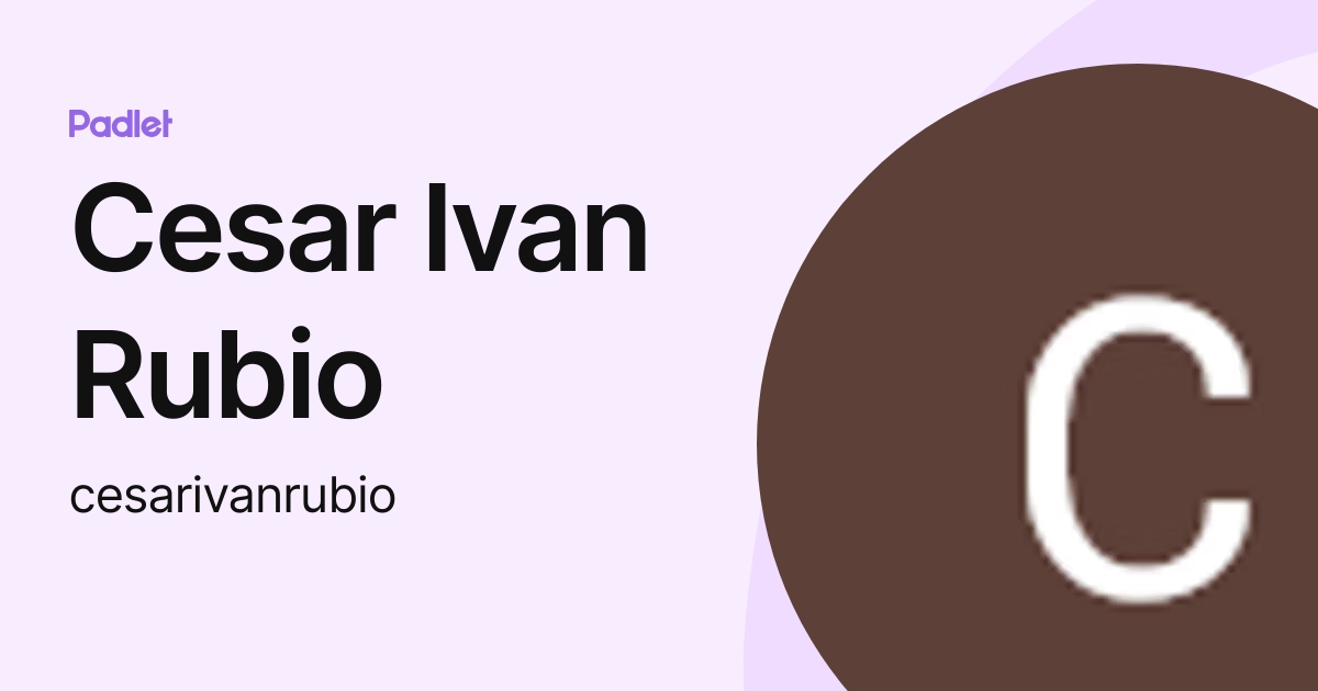 Cesar Ivan Rubio (cesarivanrubio) profile | Padlet
