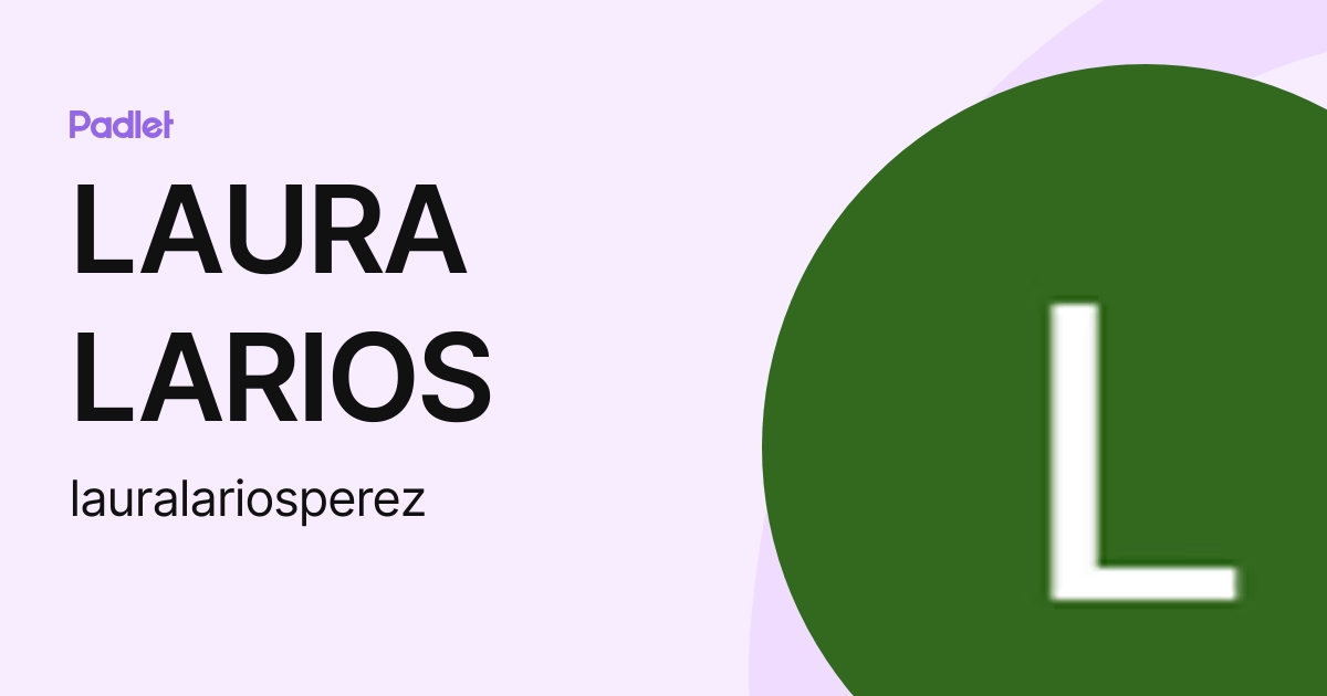 LAURA LARIOS (lauralariosperez) profile | Padlet