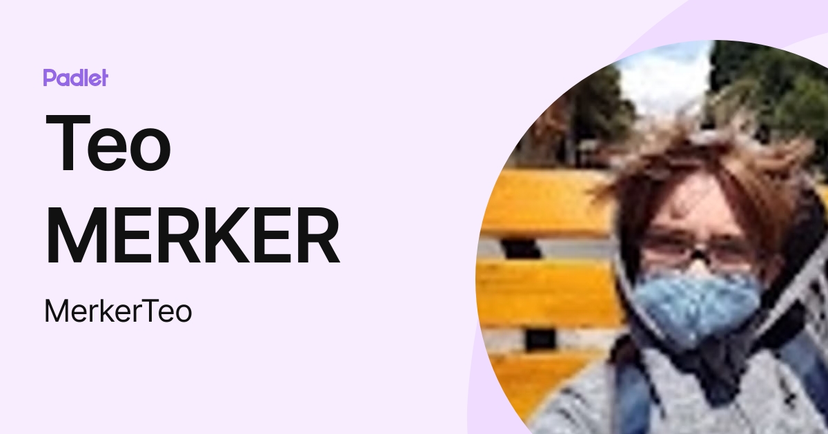 Teo MERKER (MerkerTeo) profile | Padlet