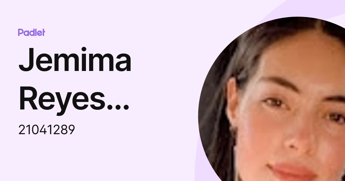 Jemima Reyes Macias (21041289) profile | Padlet
