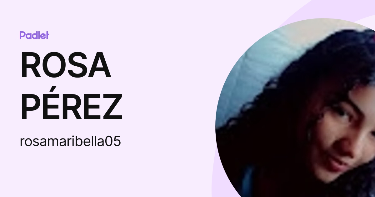 ROSA PÉREZ (rosamaribella05) profile | Padlet