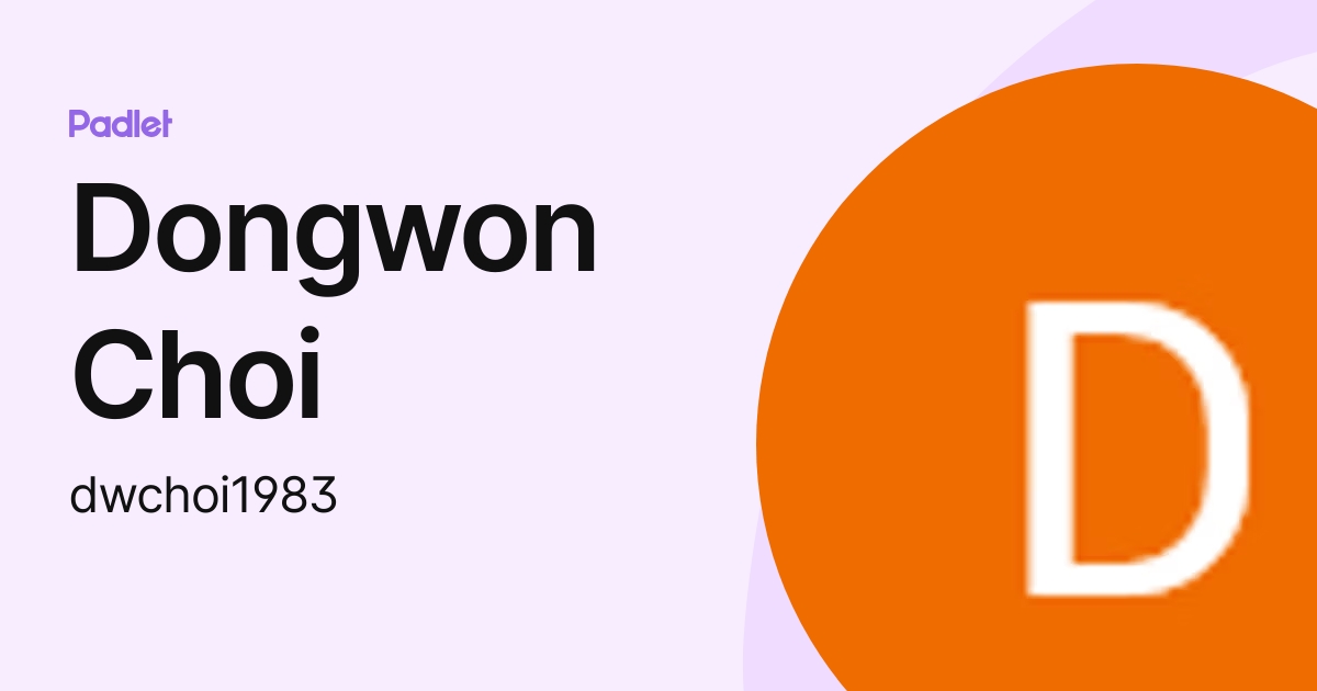Dongwon Choi (dwchoi1983) profile | Padlet