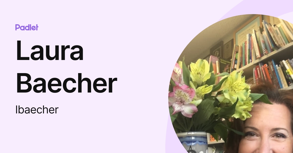 Laura Baecher (lbaecher) profile | Padlet