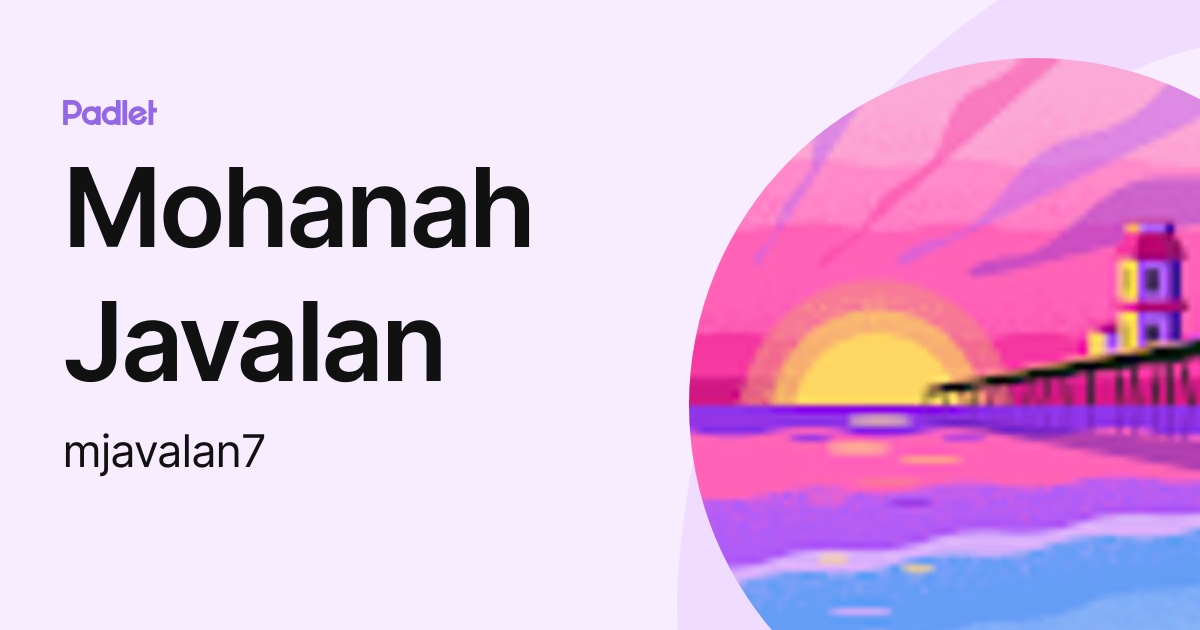 Mohanah Javalan (mjavalan7) profile | Padlet