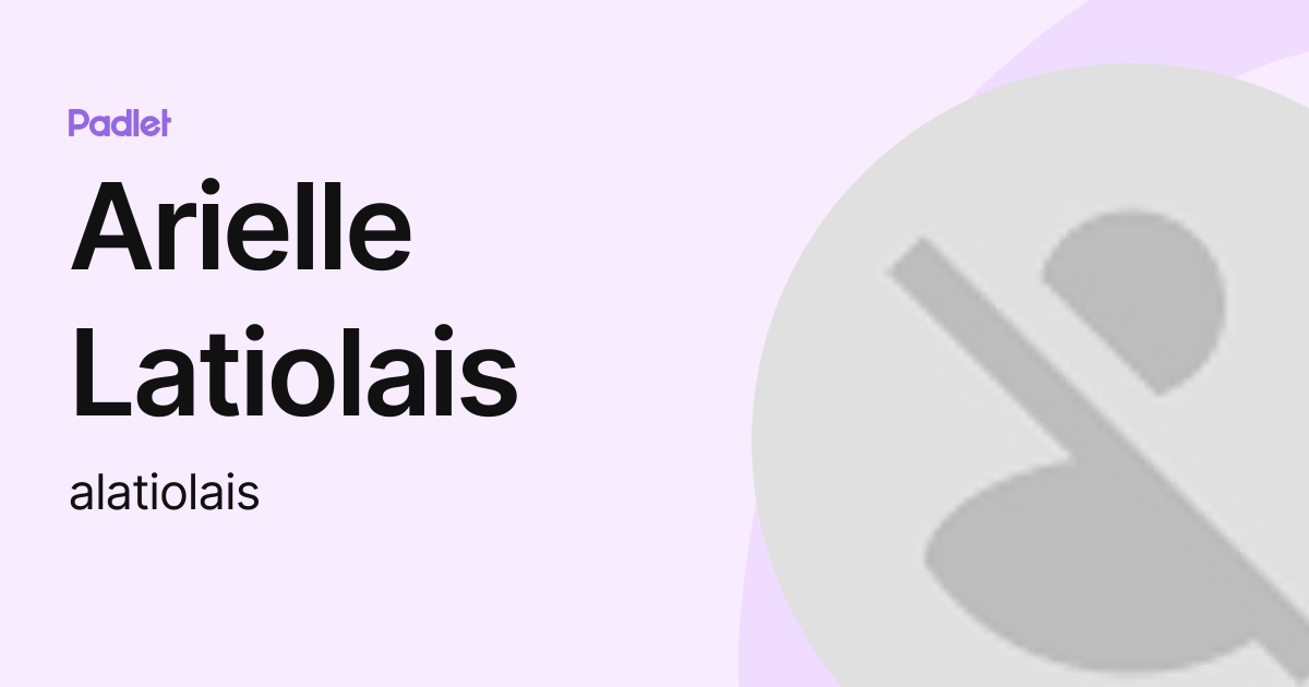 Arielle Latiolais (alatiolais) profile | Padlet