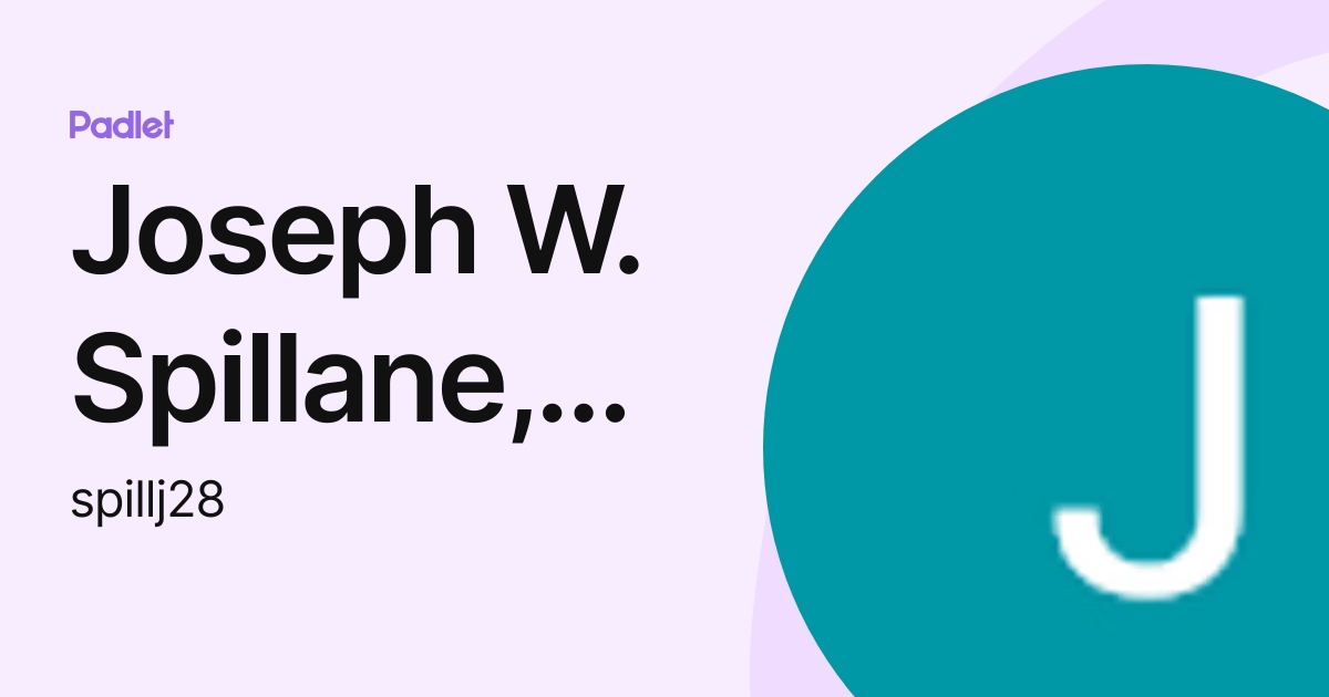 Joseph W. Spillane, Jr. (spillj28) profile | Padlet