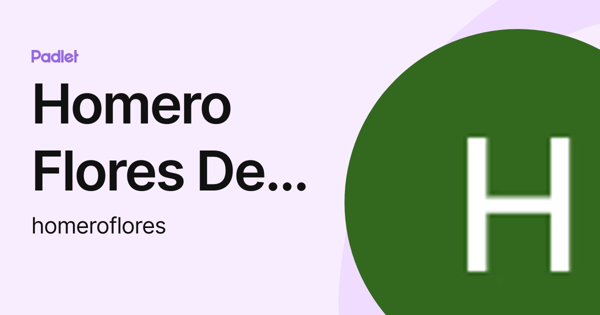 Homero Flores De la Torre (homeroflores) profile | Padlet