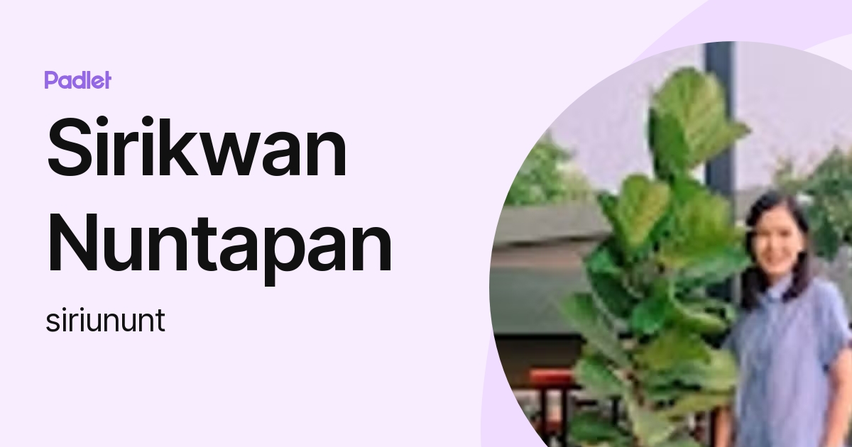 Sirikwan Nuntapan (siriununt) profile | Padlet