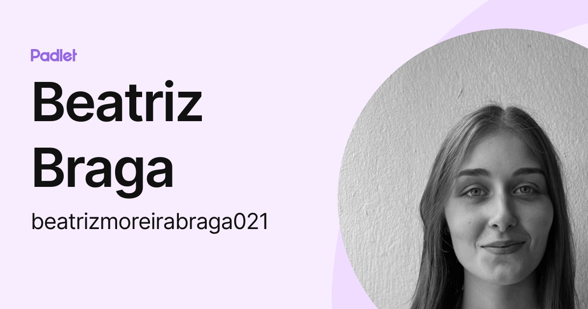 Beatriz Braga (beatrizmoreirabraga021) profile | Padlet