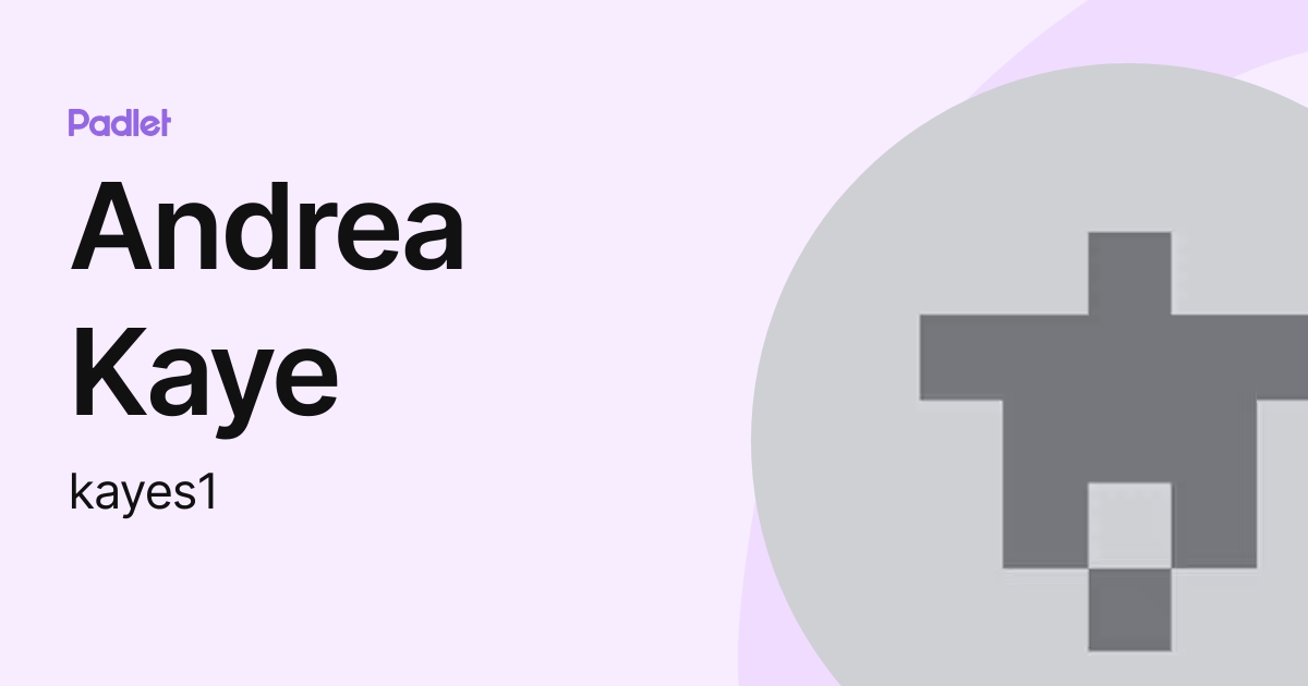 Andrea Kaye (kayes1) profile | Padlet