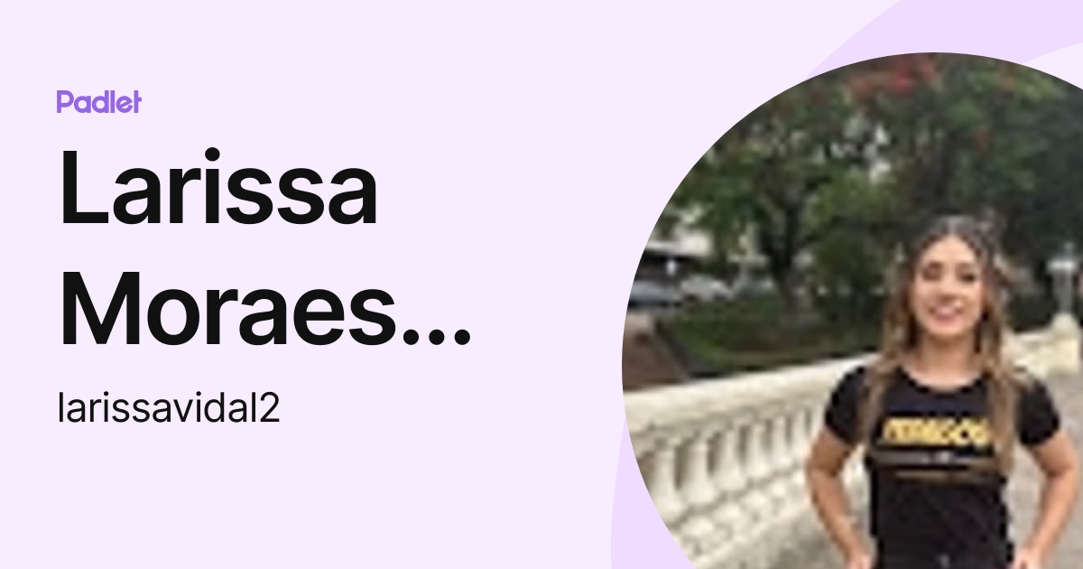 Larissa Moraes Vidal (larissavidal2) profile | Padlet