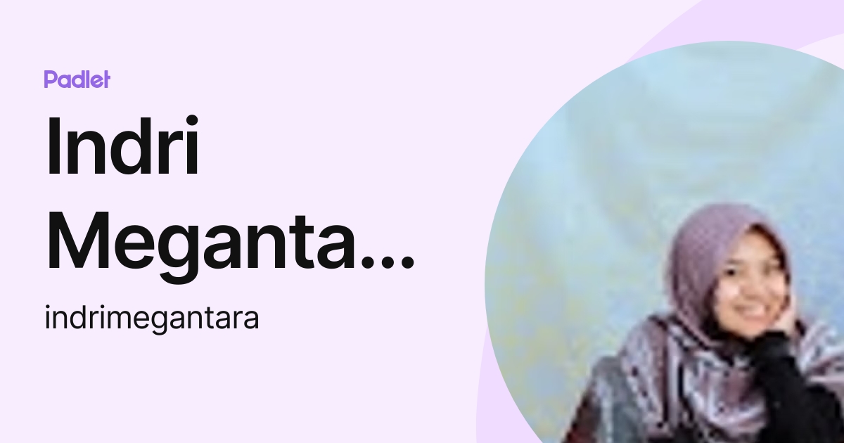 Indri Megantara Putri (indrimegantara) profile | Padlet