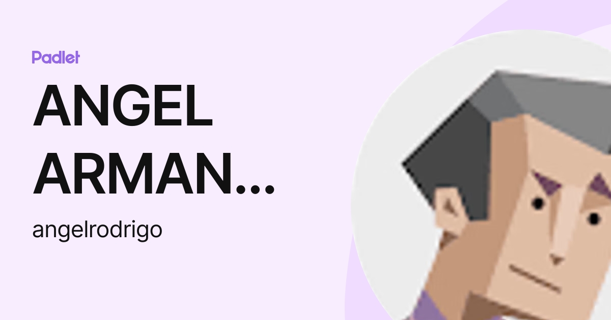 ANGEL ARMANDO RODRIGO ALIAGA (angelrodrigo) profile | Padlet