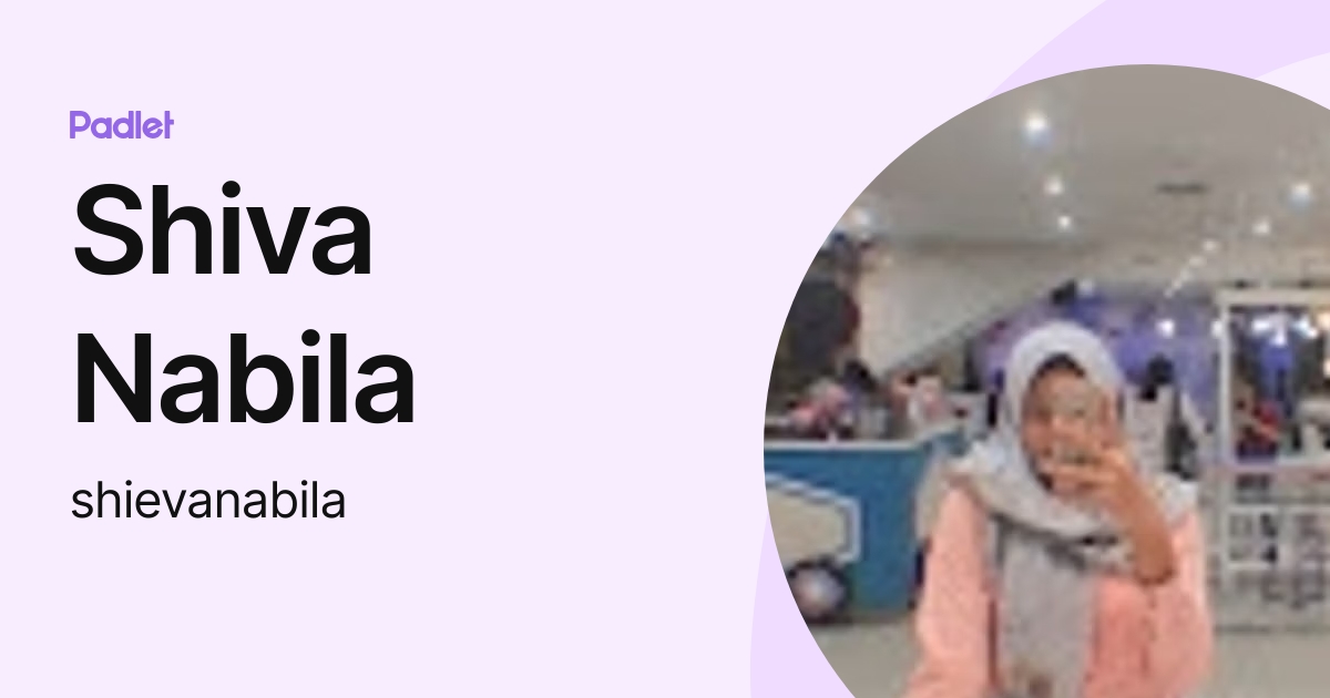 Shiva Nabila (shievanabila) profile | Padlet
