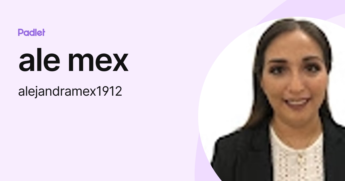 ale mex (alejandramex1912) profile | Padlet