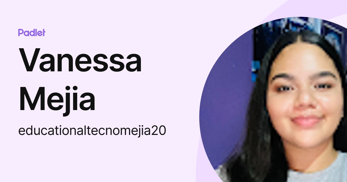 Vanessa Mejia (educationaltecnomejia20) profile | Padlet
