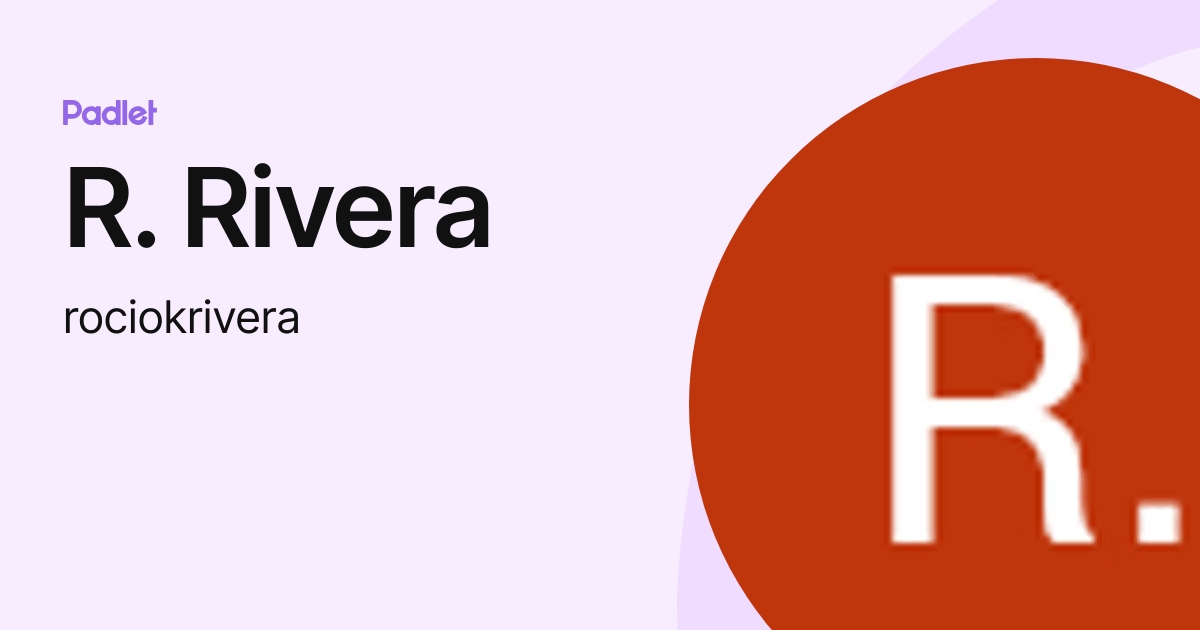 R. Rivera (rociokrivera) profile | Padlet