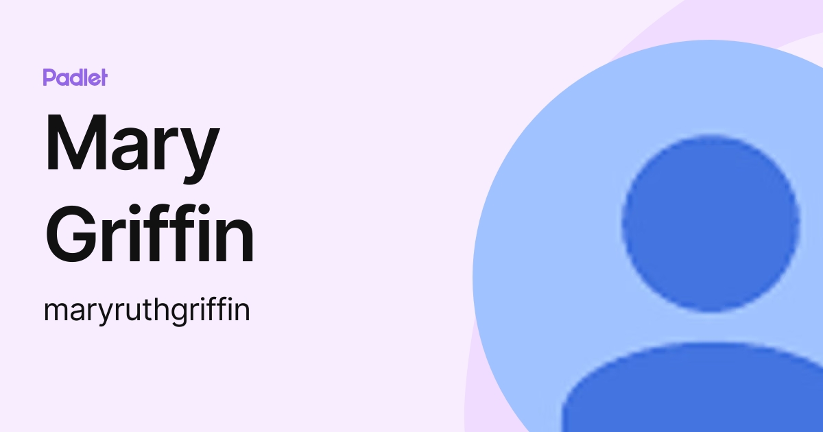 Mary Griffin (maryruthgriffin) profile | Padlet