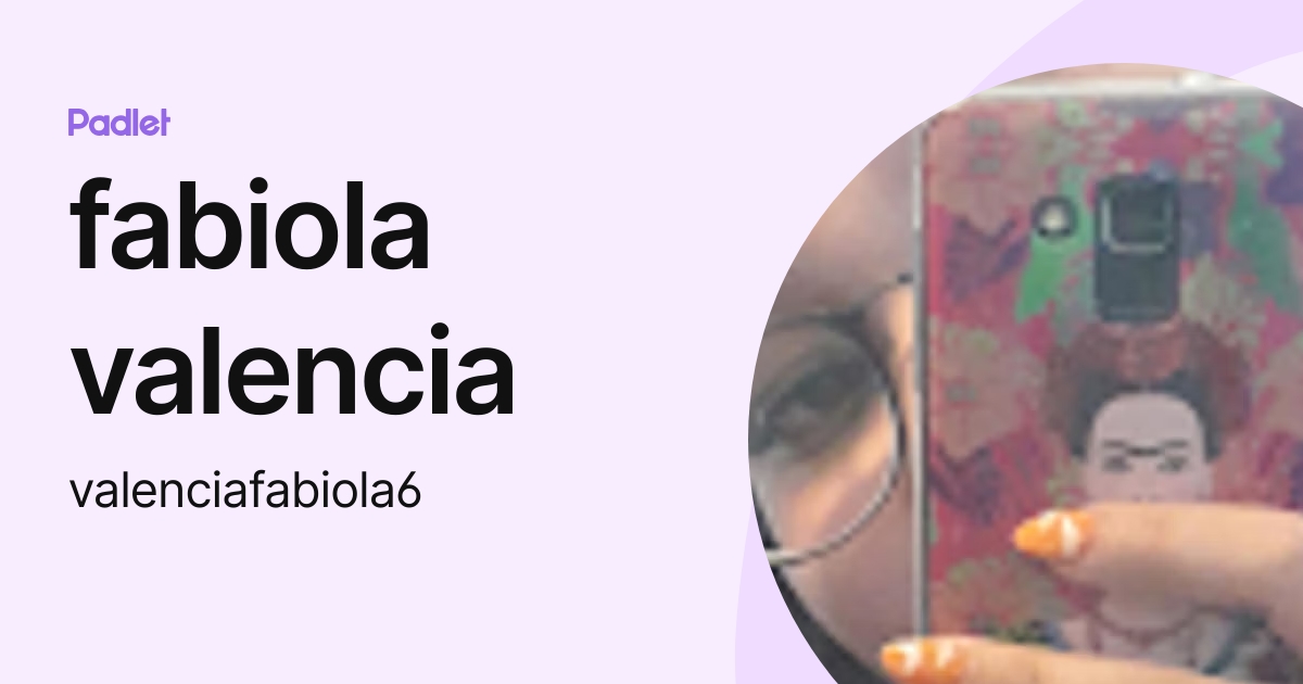 fabiola valencia (valenciafabiola6) profile | Padlet