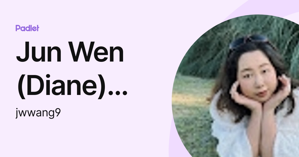 Jun Wen (Diane) WANG (jwwang5) profile | Padlet