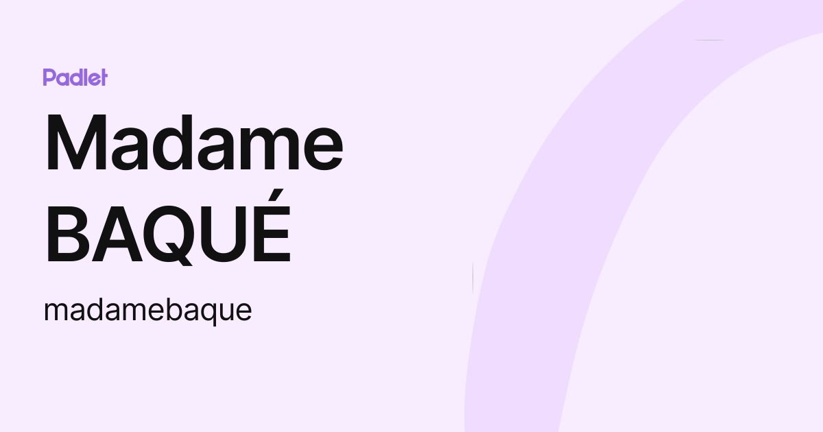 Madame BAQUÉ (madamebaque) profile | Padlet