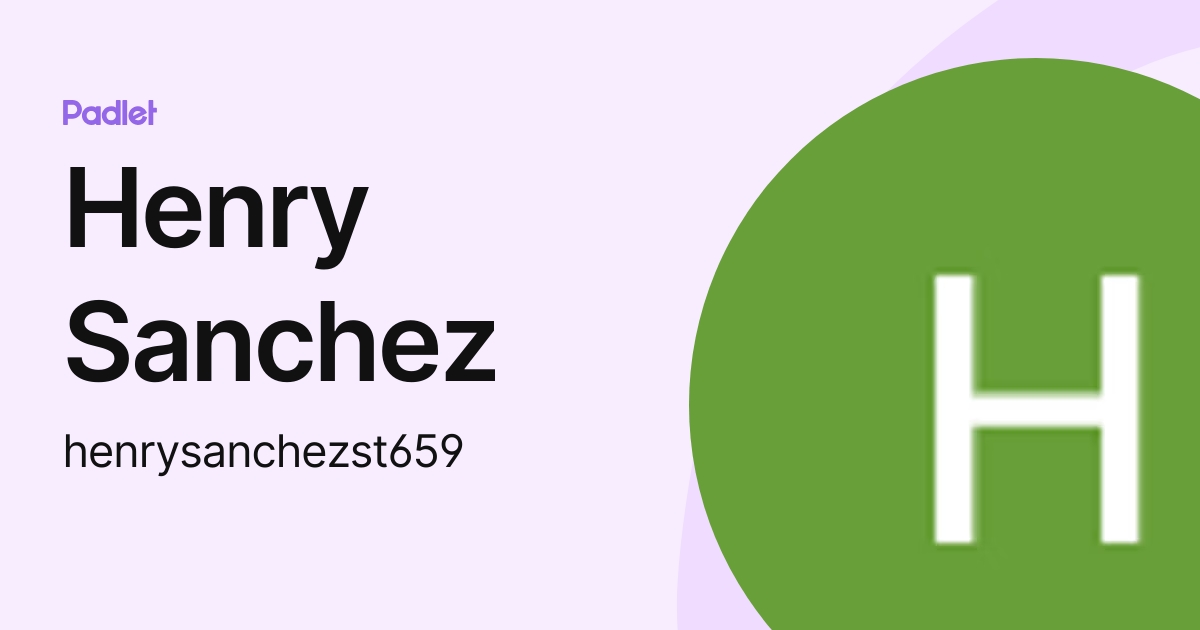 Henry Sanchez (henrysanchezst659) profile | Padlet