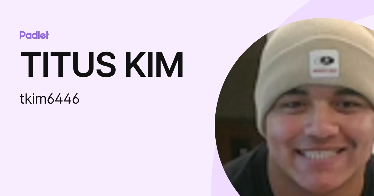 TITUS KIM (tkim6446) profile | Padlet