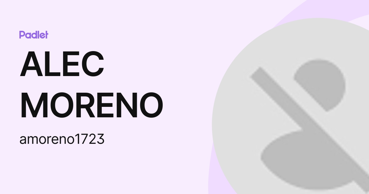 ALEC MORENO (amoreno1723) profile | Padlet