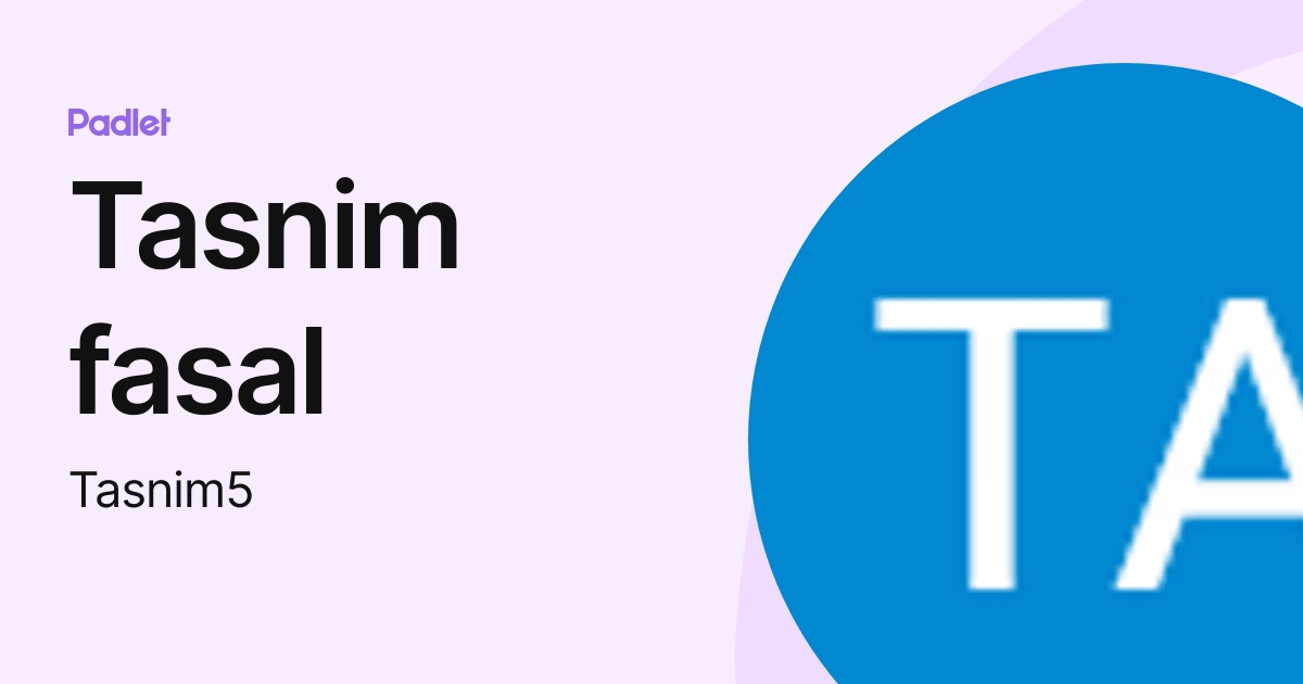 Tasnim fasal (Tasnim5) profile | Padlet