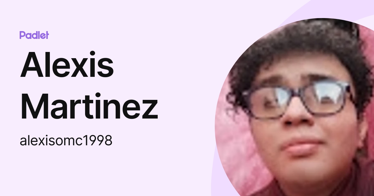 Alexis Martinez (alexisomc1998) profile | Padlet