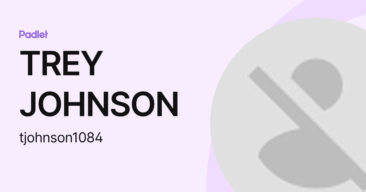 TREY JOHNSON (tjohnson1084) profile | Padlet