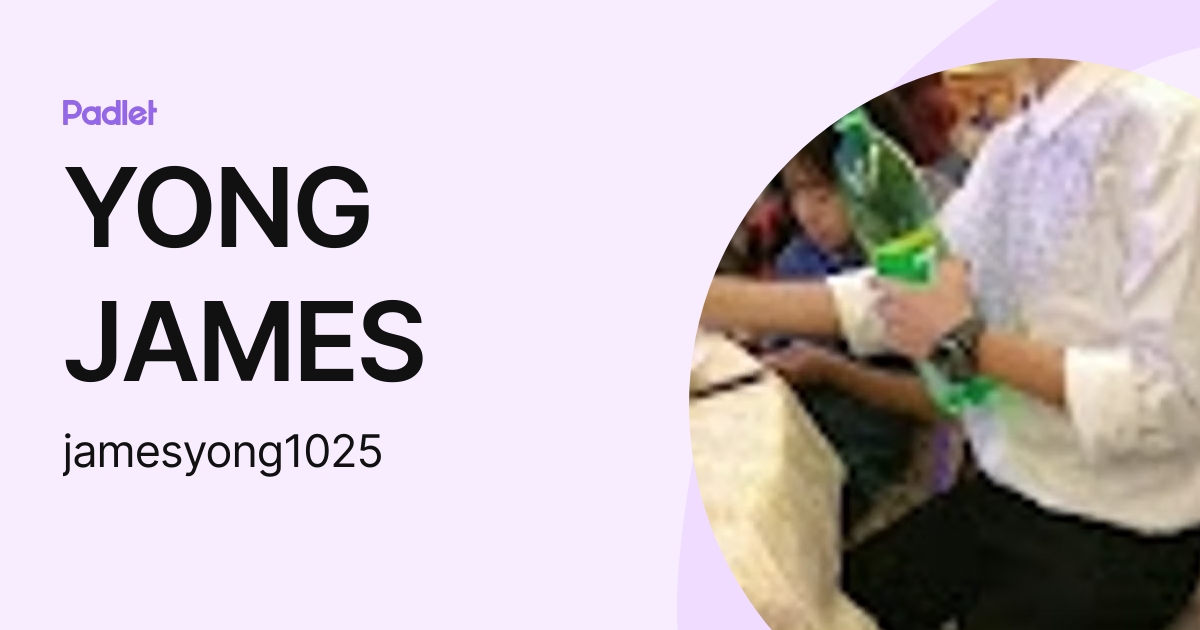 YONG JAMES (jamesyong1025) profile | Padlet