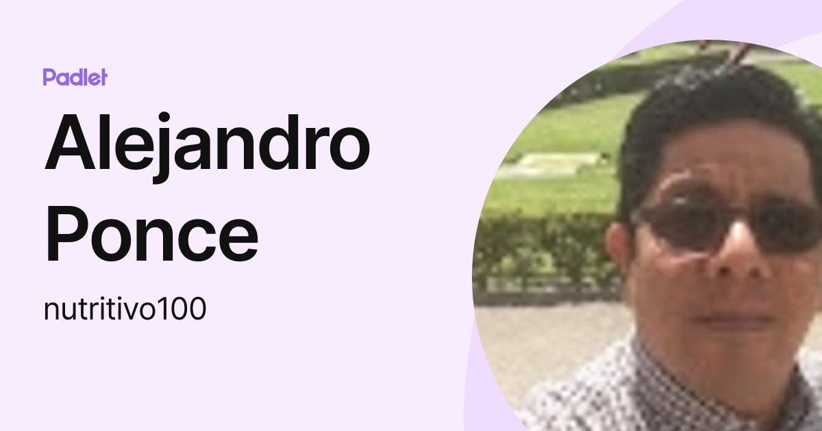 Alejandro Ponce (nutritivo100) profile | Padlet