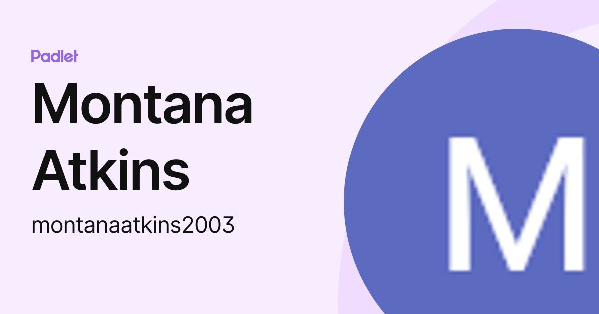 Montana Atkins (montanaatkins2003) profile | Padlet